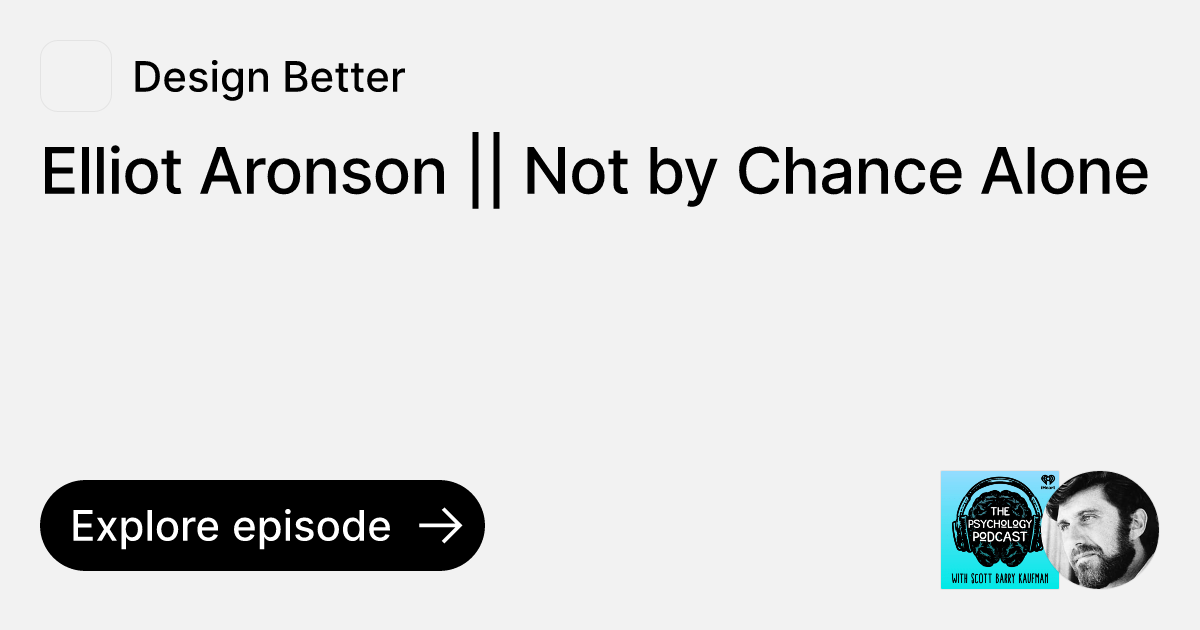 Episode: Elliot Aronson || Not by Chance Alone | Ask Design Better