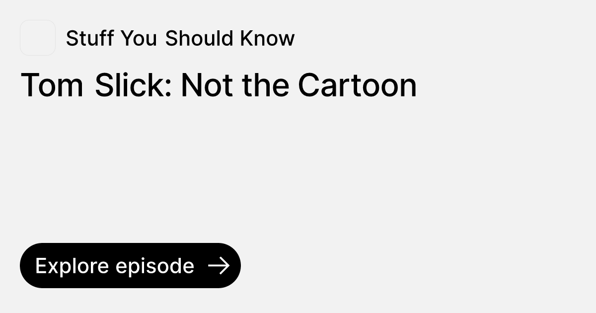 Episode: Tom Slick: Not the Cartoon | Ask Stuff You Should Know