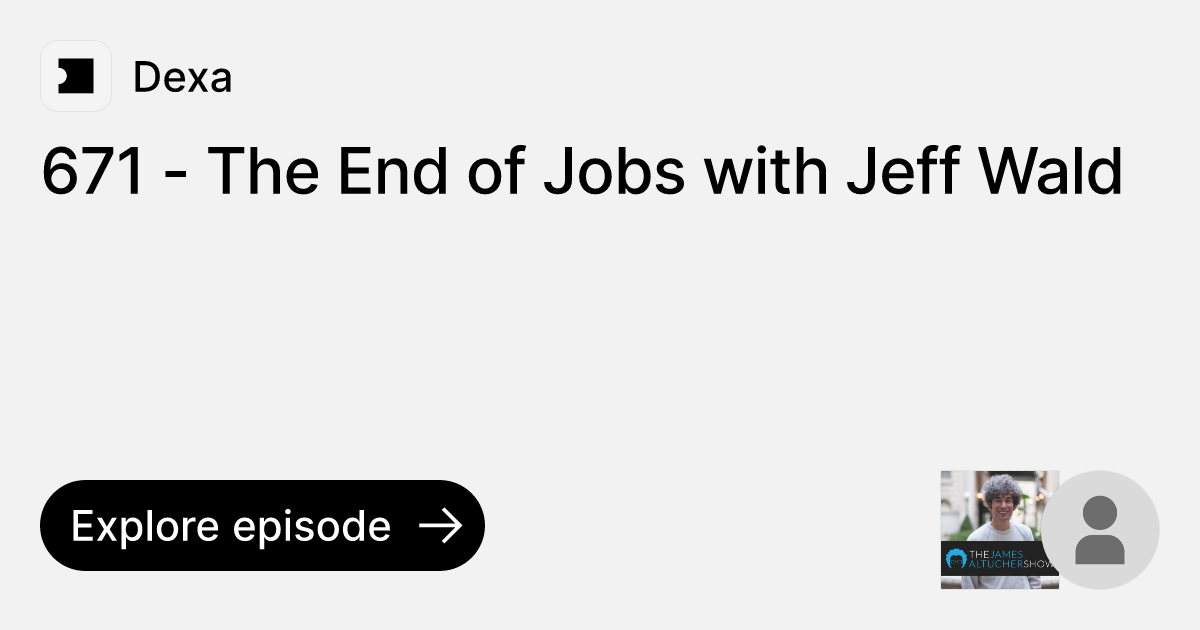 Episode: 671 - The End of Jobs with Jeff Wald | Ask Dexa