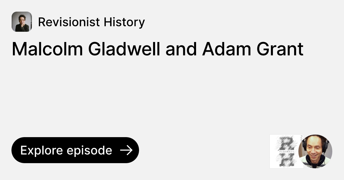 Episode: Malcolm Gladwell and Adam Grant | Ask Revisionist History