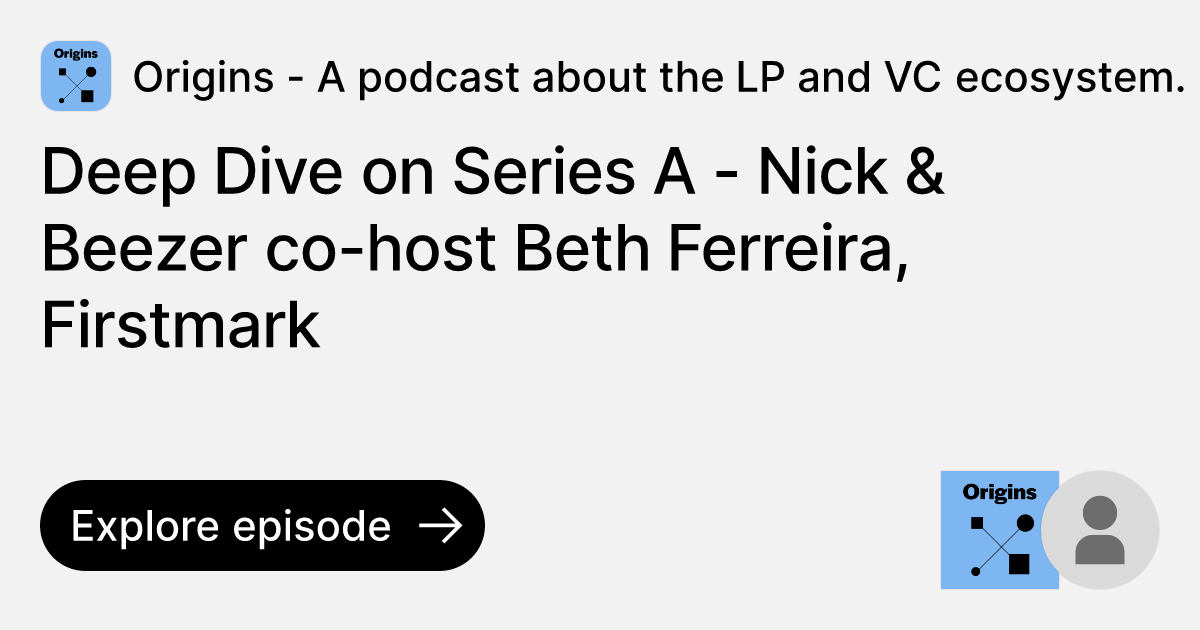 Episode: Deep Dive on Series A - Nick & Beezer co-host Beth Ferreira, Firstmark | Ask Origins ...