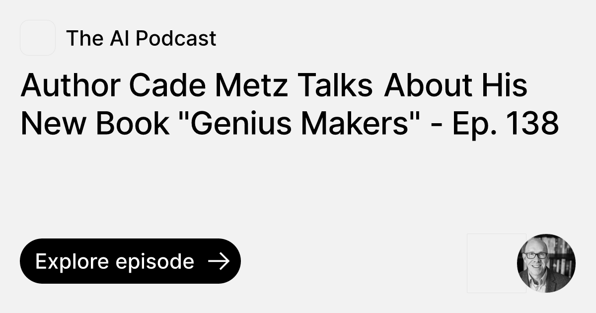Episode: Author Cade Metz Talks About His New Book "Genius Makers" - Ep ...