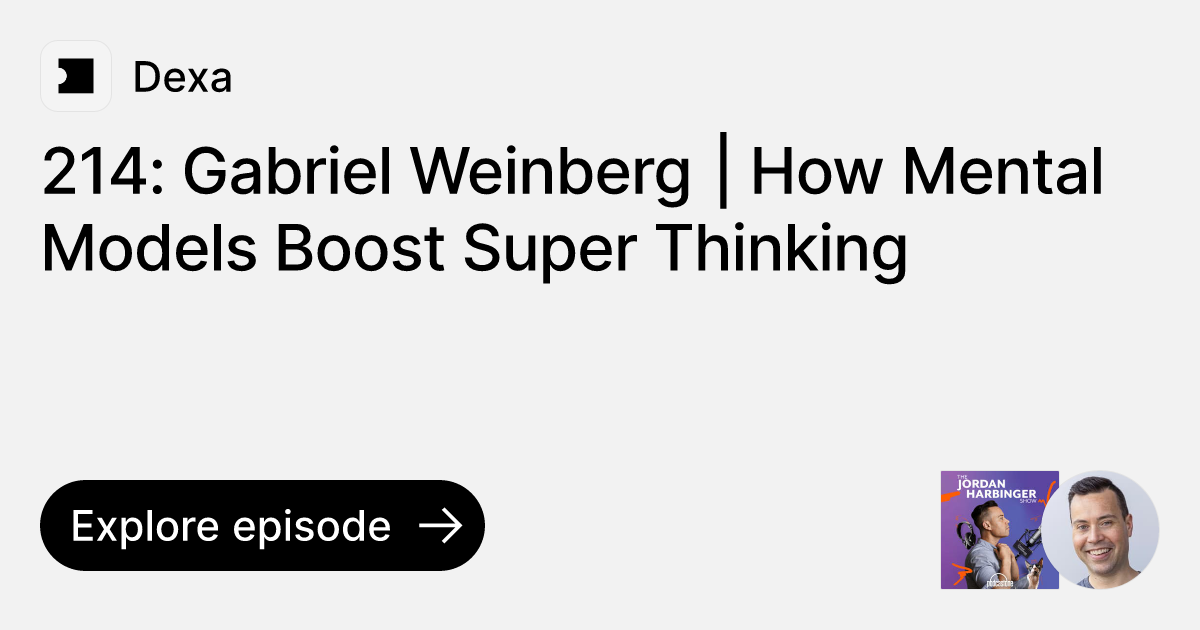 Episode: 214: Gabriel Weinberg | How Mental Models Boost Super Thinking | Ask Dexa
