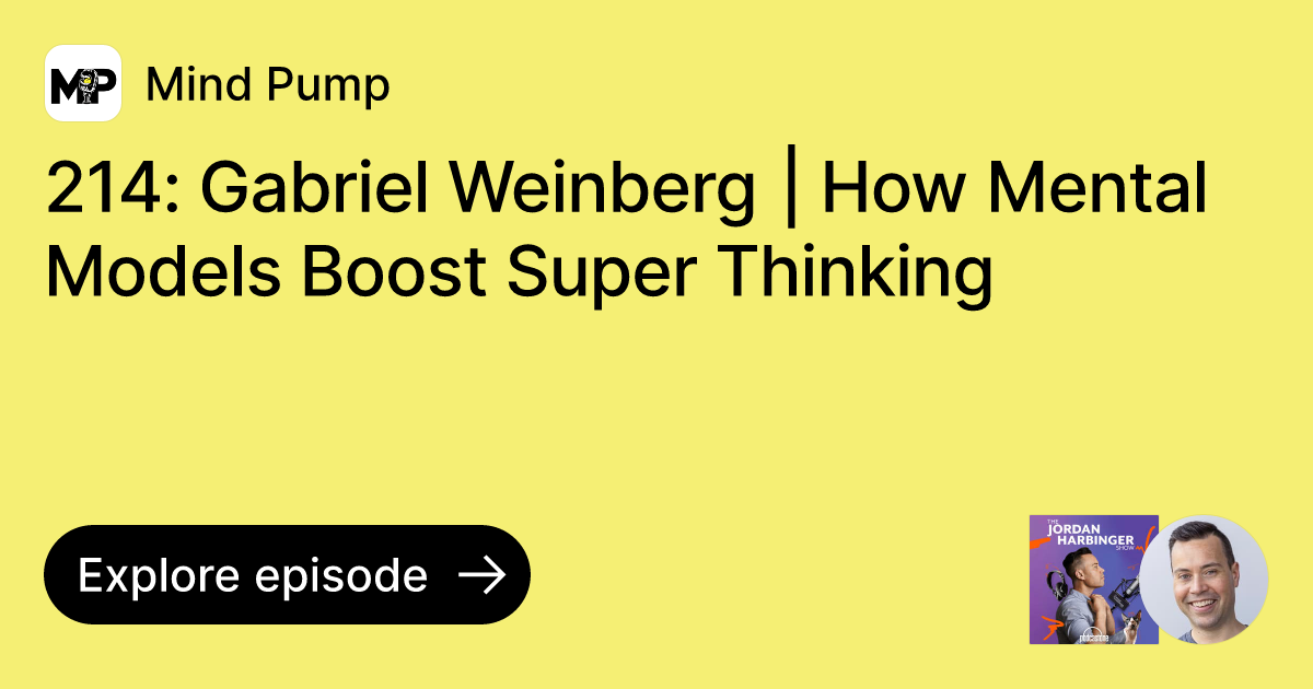 Episode: 214: Gabriel Weinberg | How Mental Models Boost Super Thinking ...