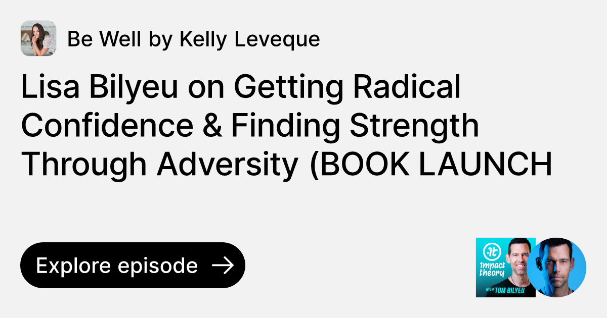 Episode: Lisa Bilyeu on Getting Radical Confidence & Finding Strength ...
