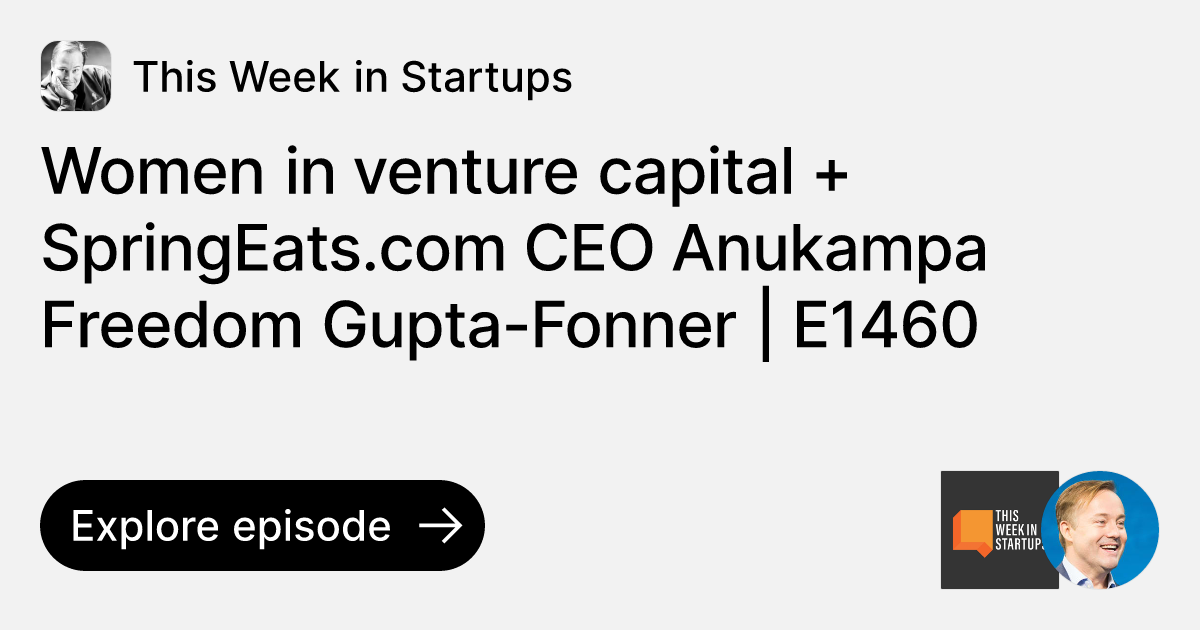 Episode: Women in venture capital + SpringEats.com CEO Anukampa Freedom Gupta-Fonner | E1460 ...