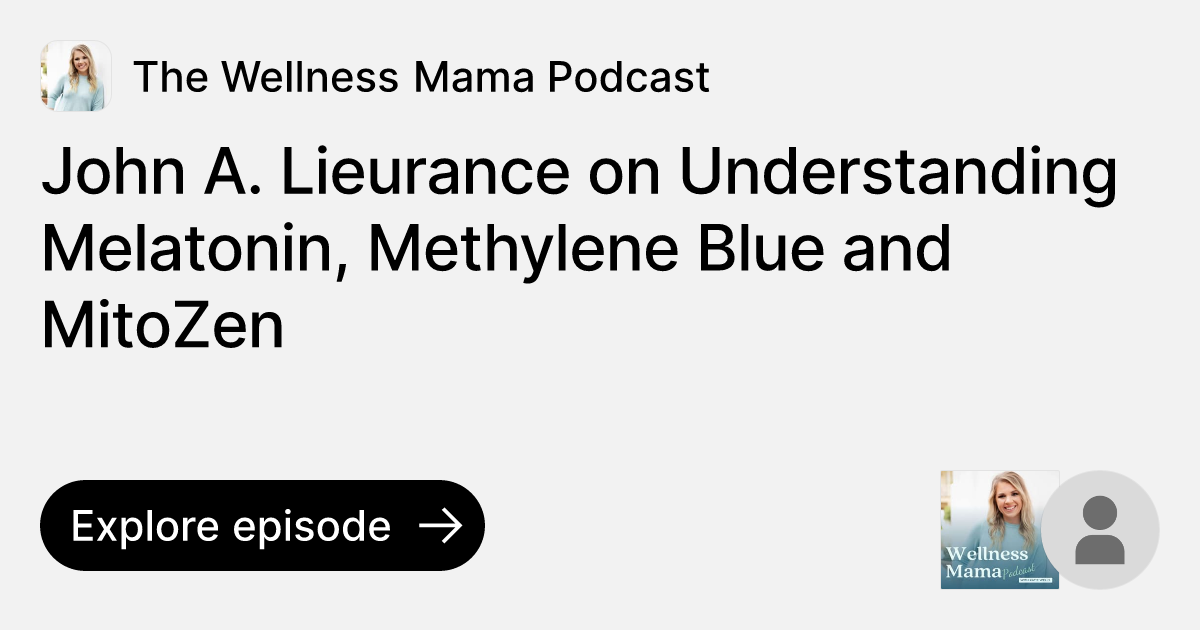 Episode: John A. Lieurance on Understanding Melatonin, Methylene Blue ...