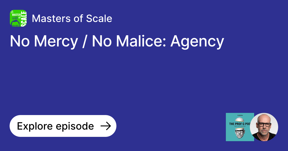 Episode: No Mercy / No Malice: Agency | Ask Masters of Scale