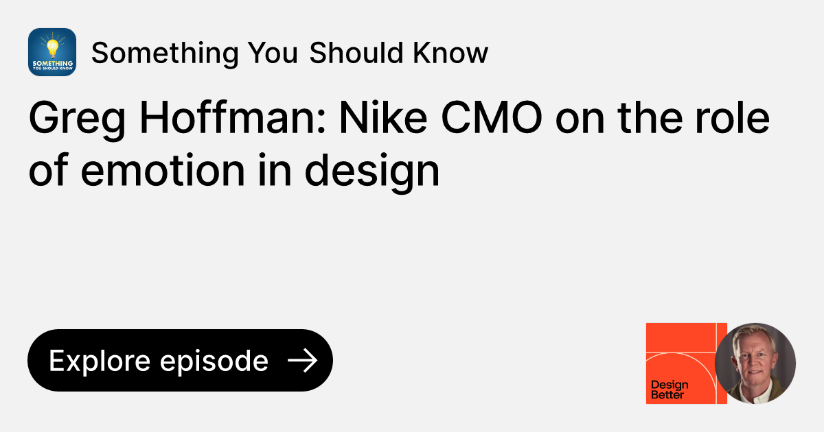 Episode: Greg Hoffman: Nike CMO on the role of emotion in design | Ask Something You Should Know