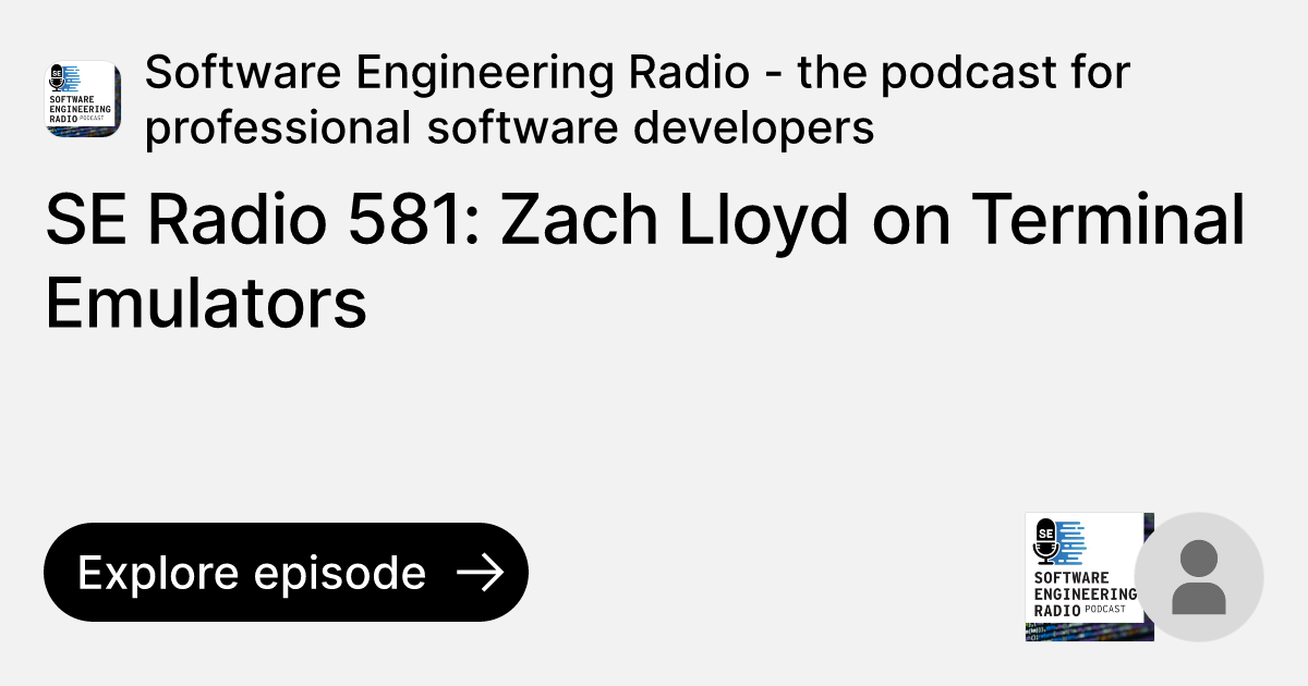 Episode: SE Radio 581: Zach Lloyd on Terminal Emulators | Ask Software Engineering Radio - the ...