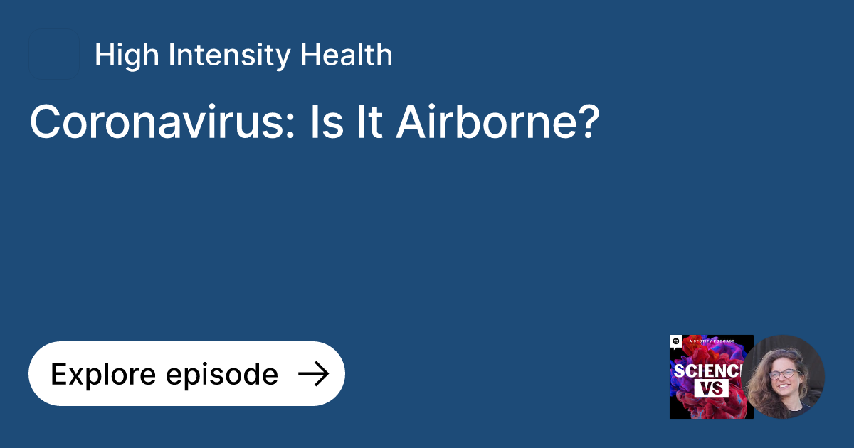 Episode: Coronavirus: Is It Airborne? | Ask High Intensity Health