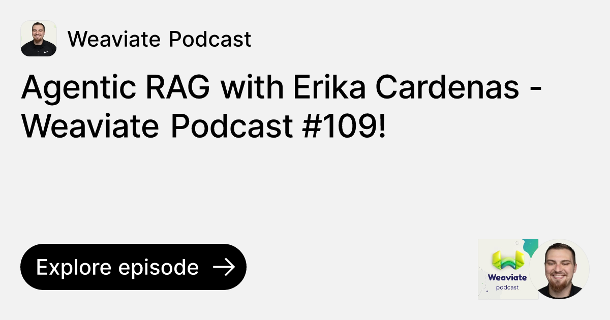 Episode: Agentic RAG with Erika Cardenas - Weaviate Podcast #109! | Ask Weaviate Podcast