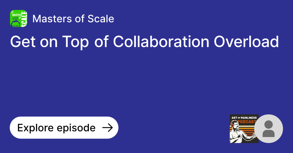 Episode: Get on Top of Collaboration Overload | Ask Masters of Scale