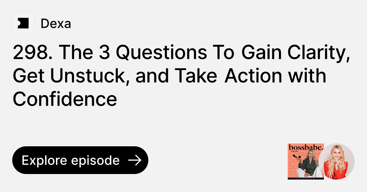 Episode: 298. The 3 Questions To Gain Clarity, Get Unstuck, and Take Action with Confidence ...