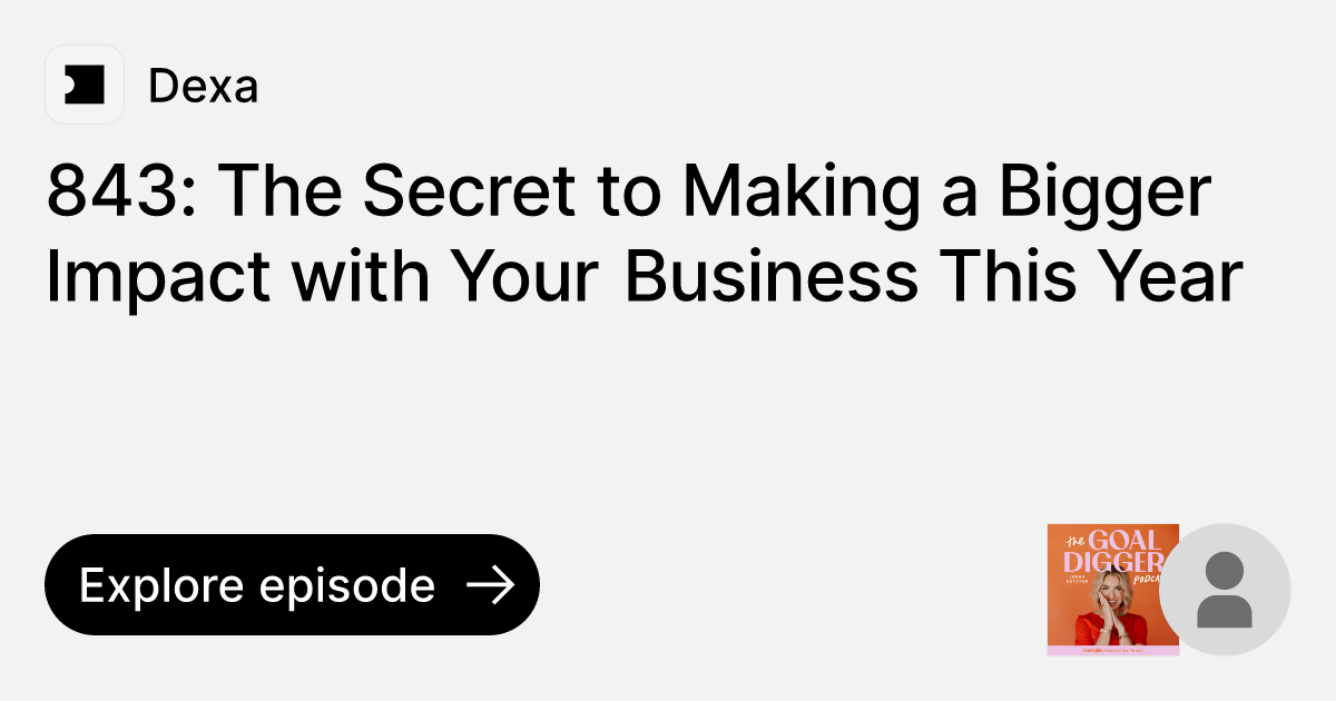 Episode: 843: The Secret to Making a Bigger Impact with Your Business This Year | Ask Dexa