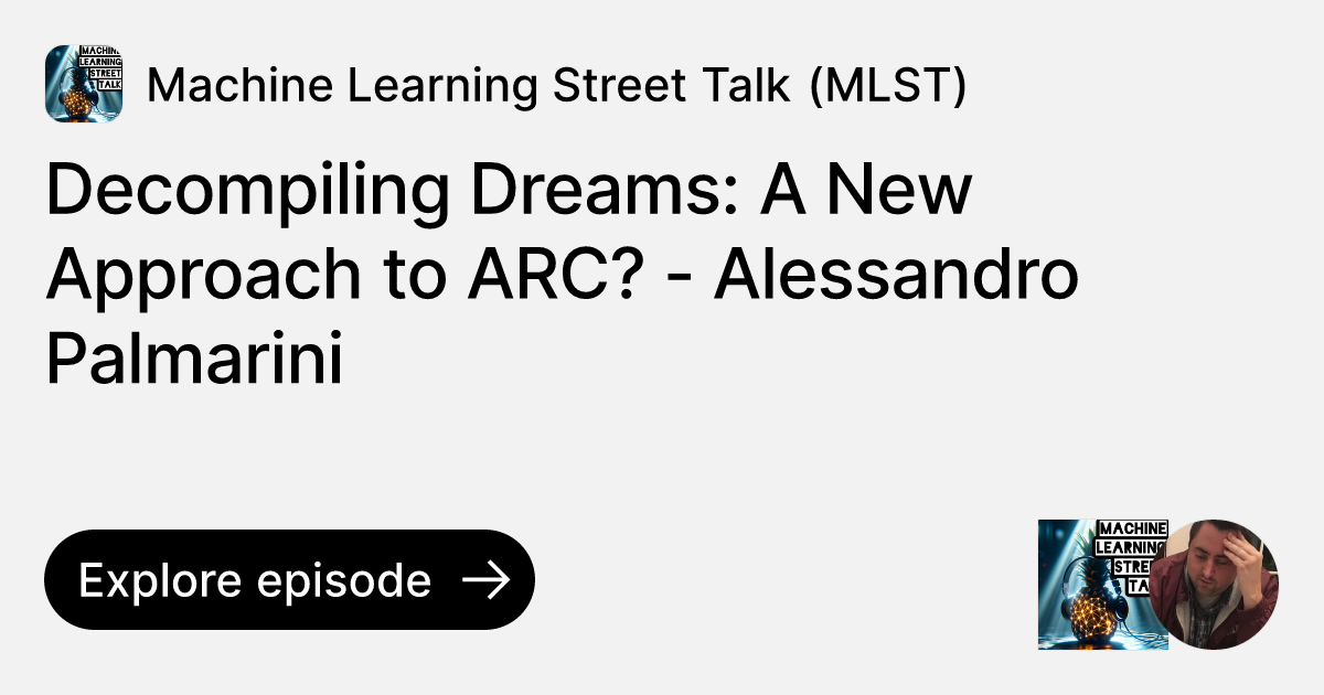 Episode: Decompiling Dreams: A New Approach to ARC? - Alessandro ...