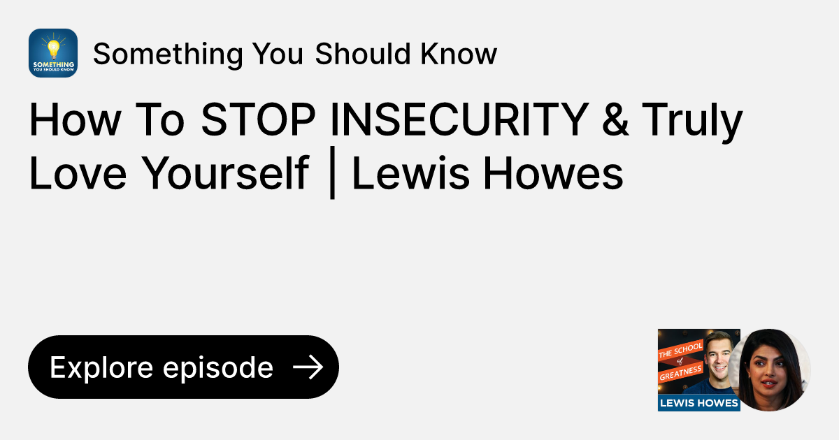 Episode: How To STOP INSECURITY & Truly Love Yourself | Lewis Howes | Ask Something You Should Know