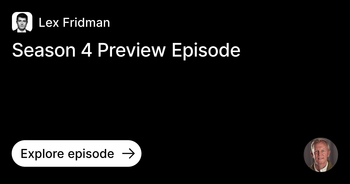 Episode: Season 4 Preview Episode | Ask Lex Fridman