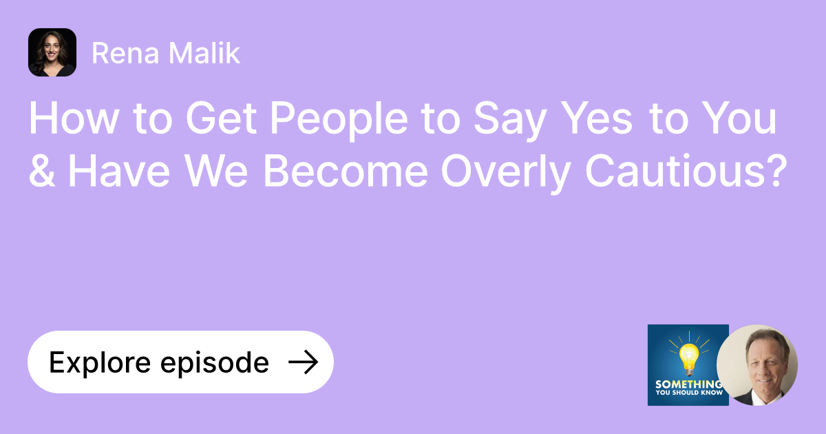 Episode: How to Get People to Say Yes to You & Have We Become Overly ...