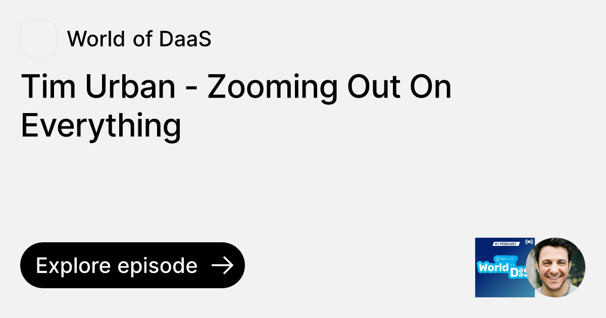 Episode: Tim Urban - Zooming Out On Everything | Ask World of DaaS