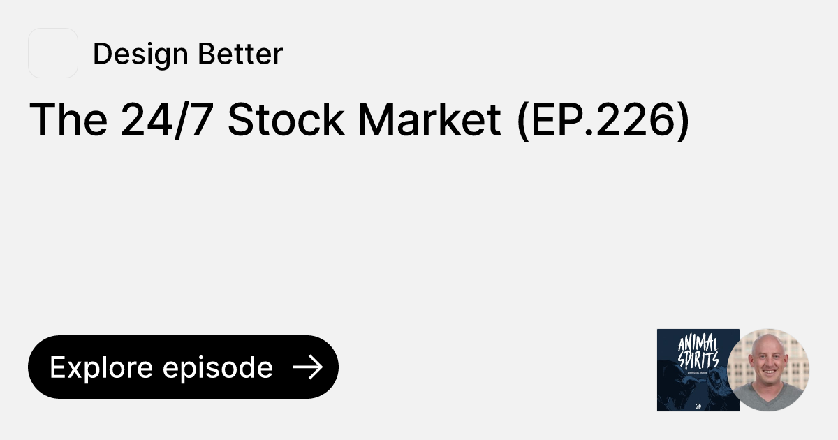 Episode: The 24/7 Stock Market (EP.226) | Ask Design Better