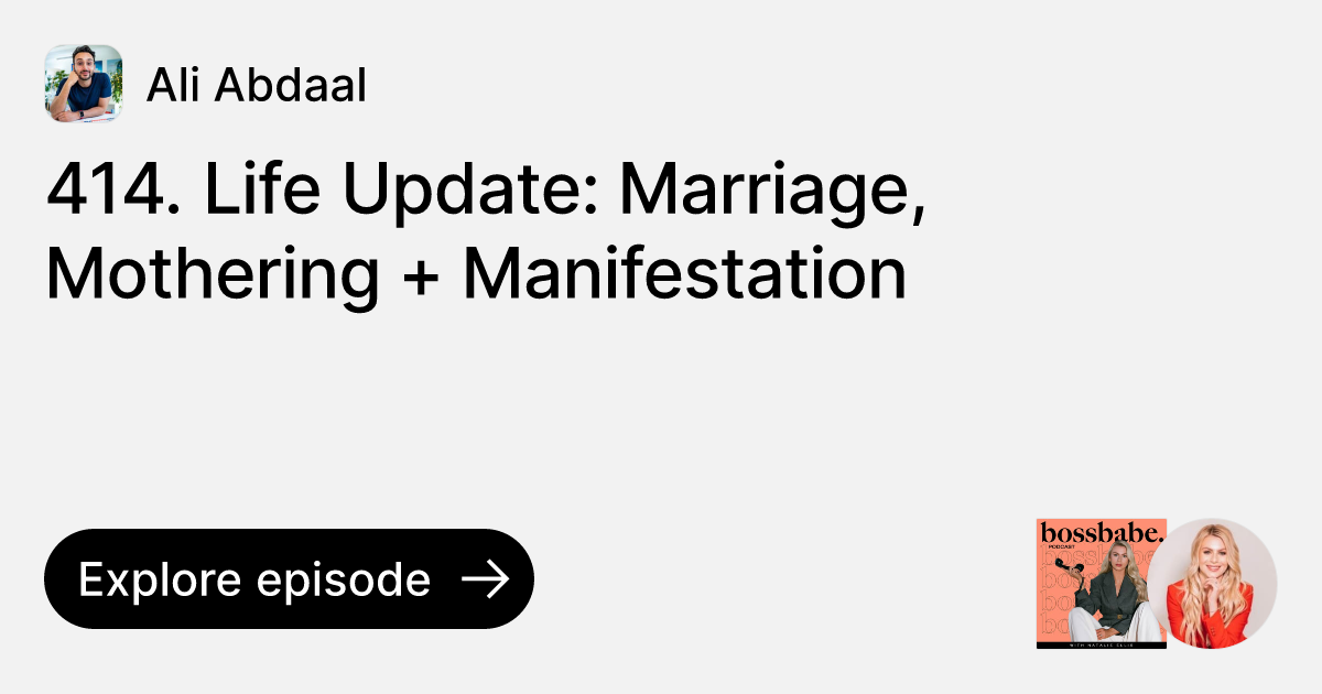 Episode: 414. Life Update: Marriage, Mothering + Manifestation | Ask Ali Abdaal