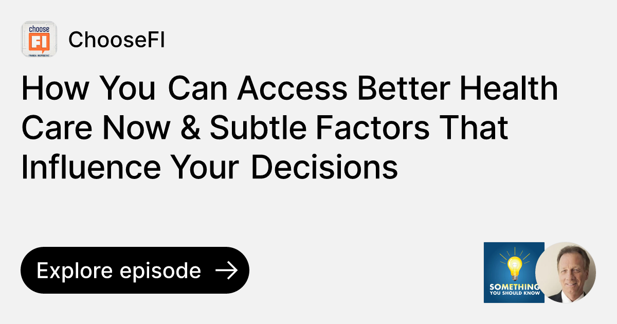 Episode: How You Can Access Better Health Care Now & Subtle Factors ...