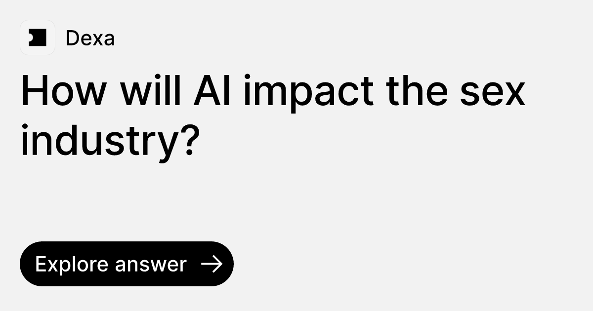 How will AI impact the sex industry? | Ask Dexa