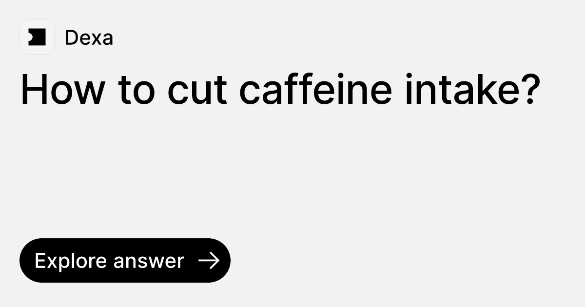 How to cut caffeine intake? | Ask Dexa