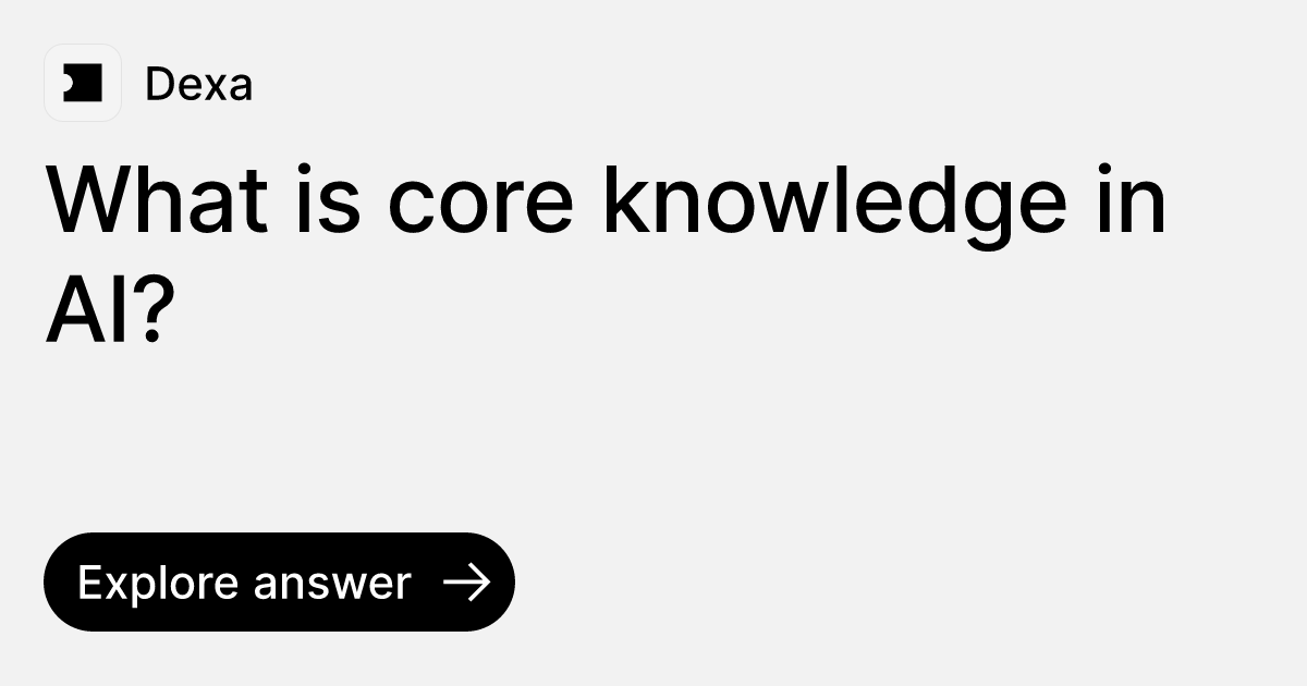 What is core knowledge in AI? | Ask Dexa