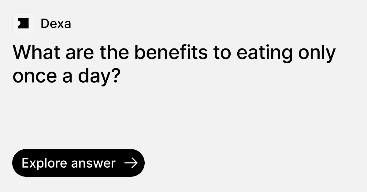 What are the benefits to eating only once a day? | Ask Dexa