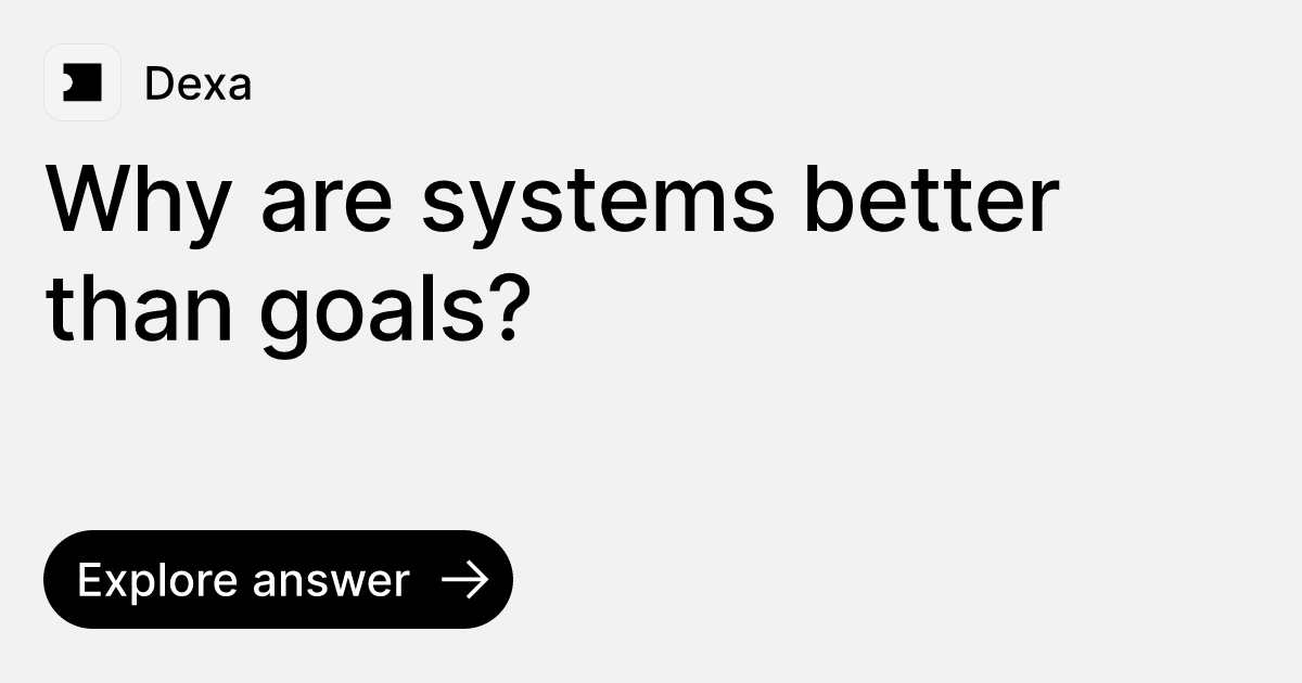 Why are systems better than goals? | Ask Dexa