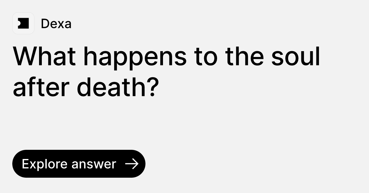 What happens to the soul after death? | Ask Dexa