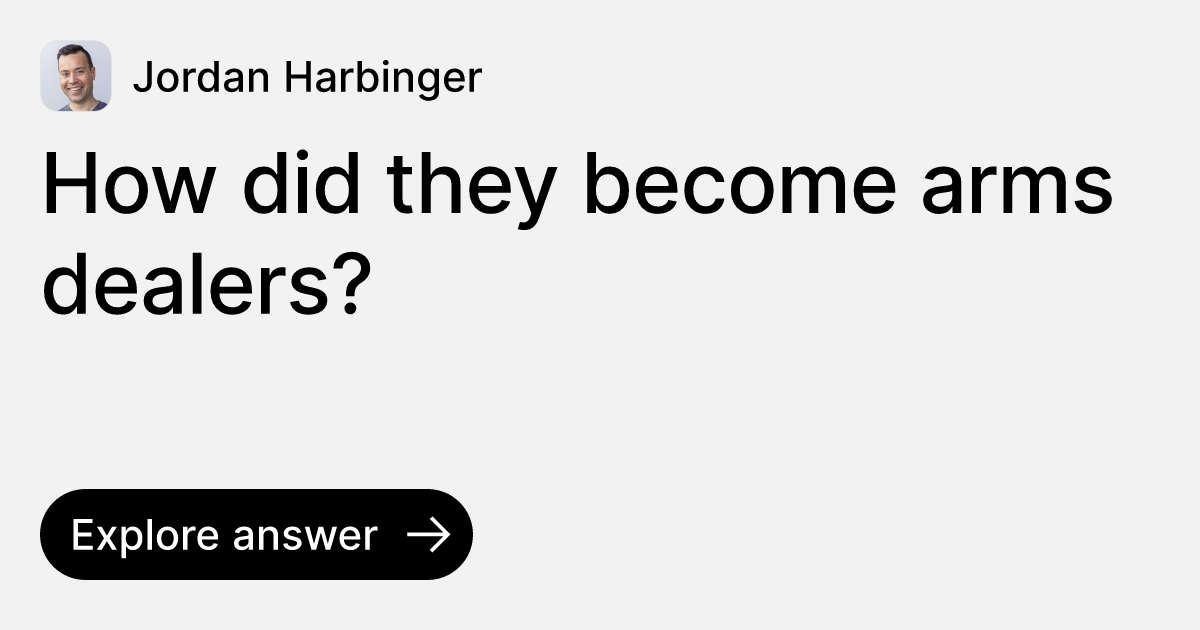 How did they become arms dealers? | Ask Dexa
