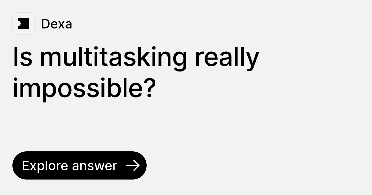Is multitasking really impossible? | Ask Dexa