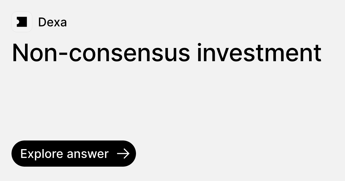 Non-consensus investment | Ask Dexa