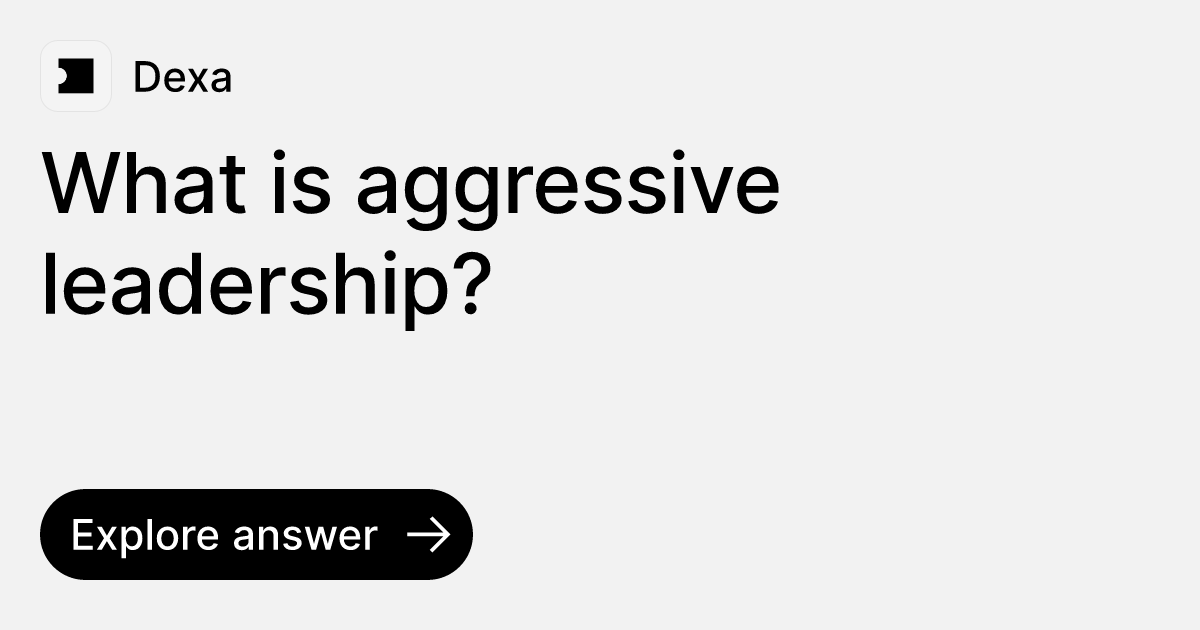 What is aggressive leadership? | Ask Dexa