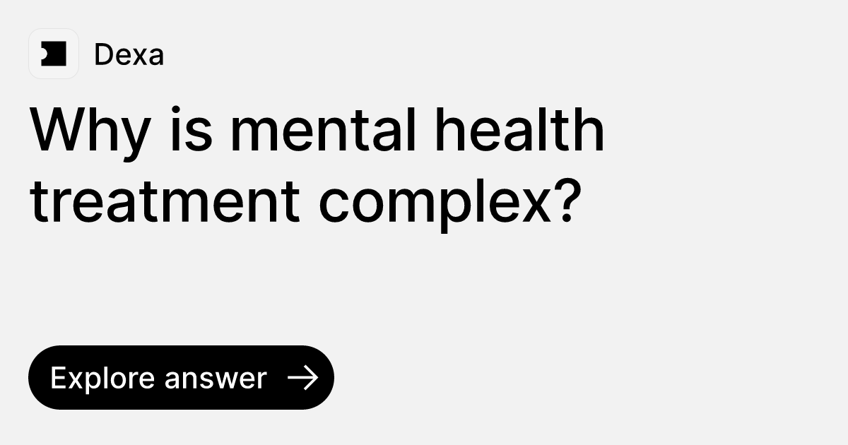 Why is mental health treatment complex? | Ask Dexa
