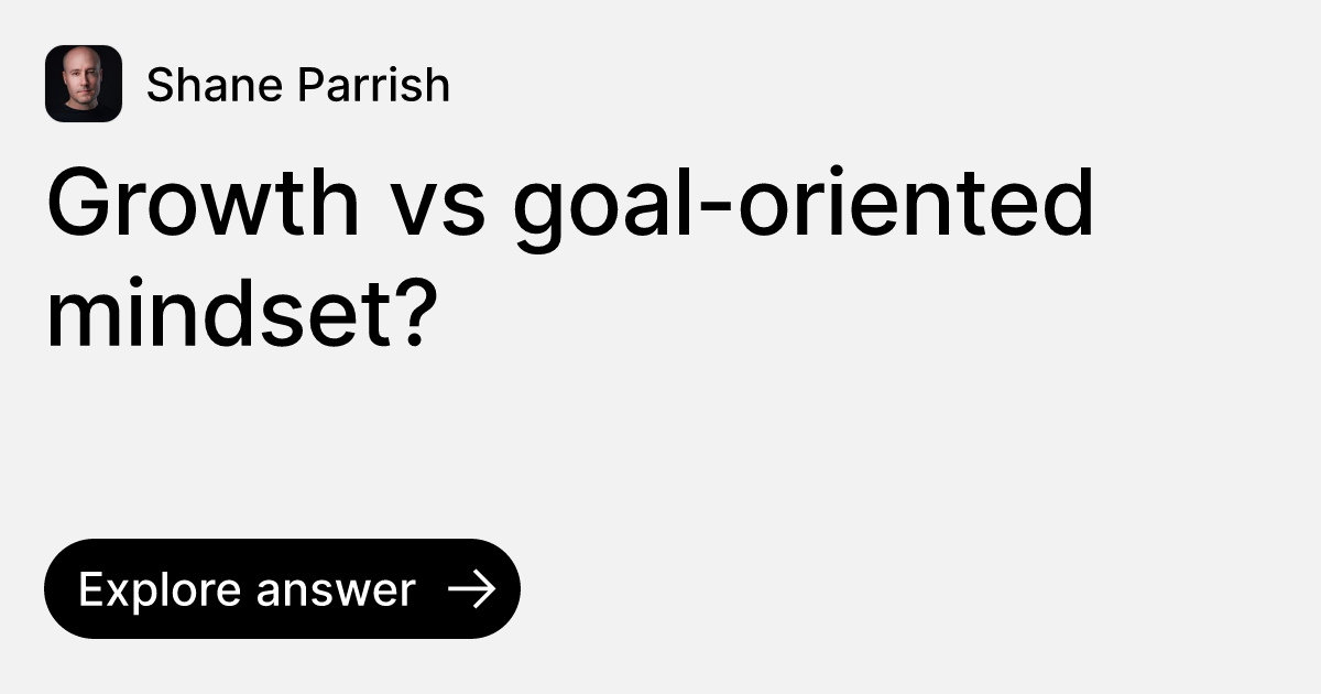 Growth vs goal-oriented mindset? | Ask Dexa