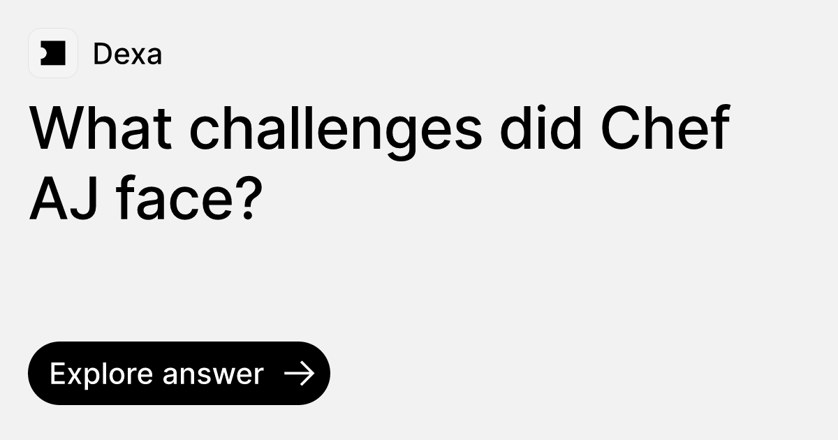What challenges did Chef AJ face? | Ask Dexa