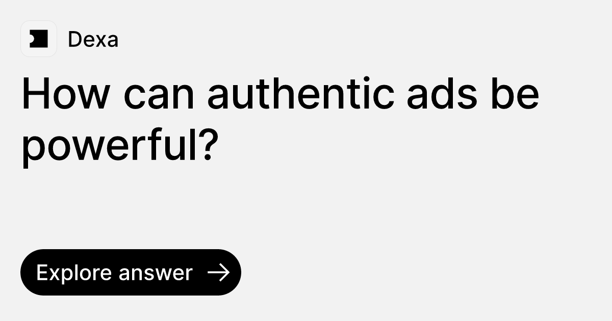 How can authentic ads be powerful? | Ask Dexa