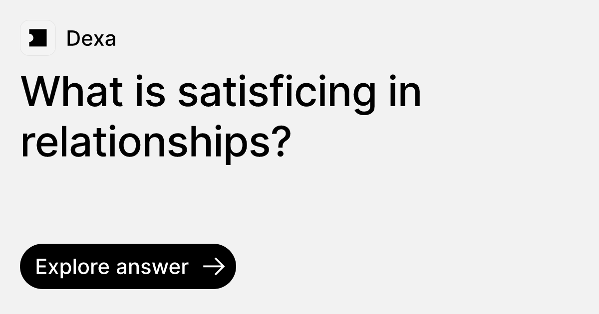 What is satisficing in relationships? | Ask Dexa