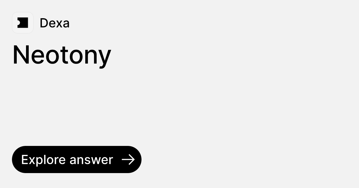 Neotony | Ask Dexa