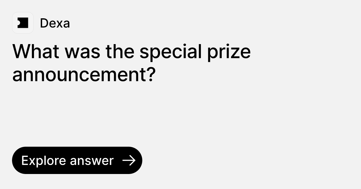 What was the special prize announcement? | Ask Dexa
