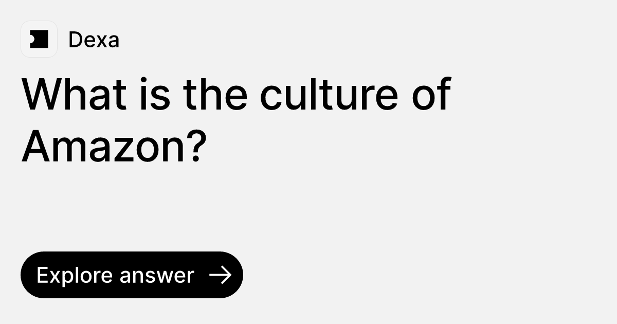 What is the culture of Amazon? | Ask Dexa