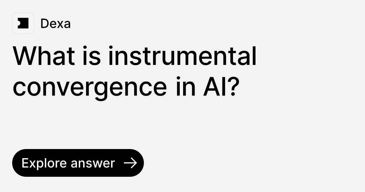 What is instrumental convergence in AI? | Ask Dexa