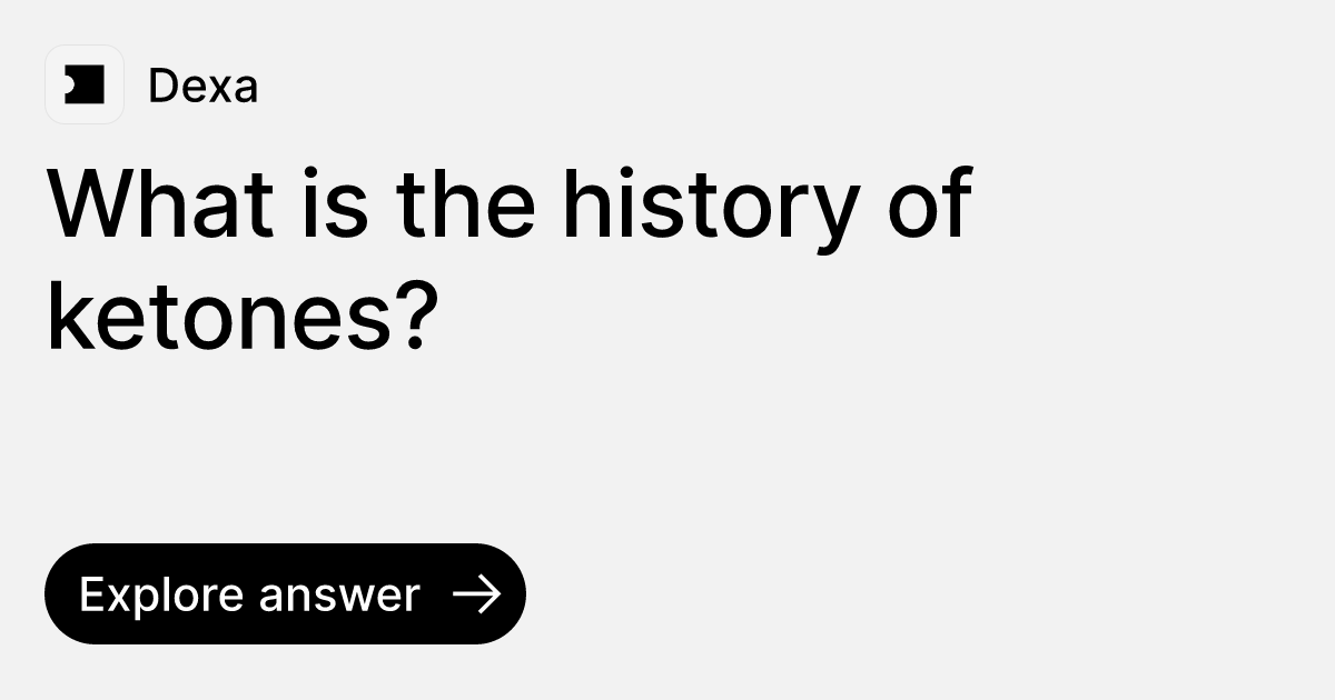 What is the history of ketones? | Ask Dexa