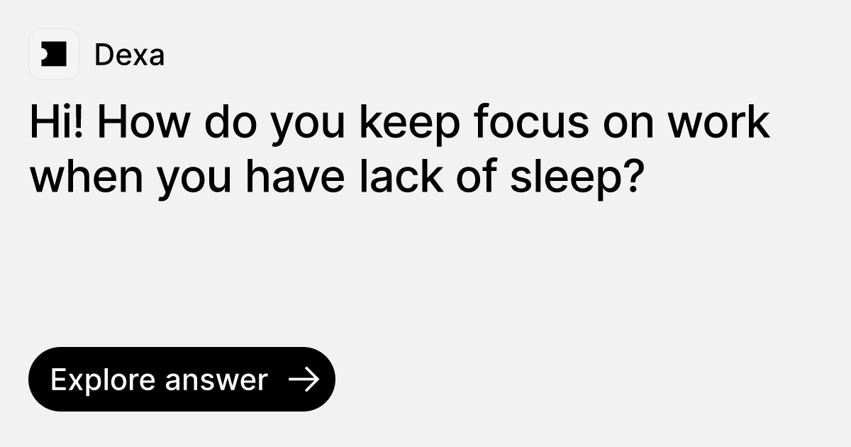 Hi! How do you keep focus on work when you have lack of sleep? | Ask Dexa