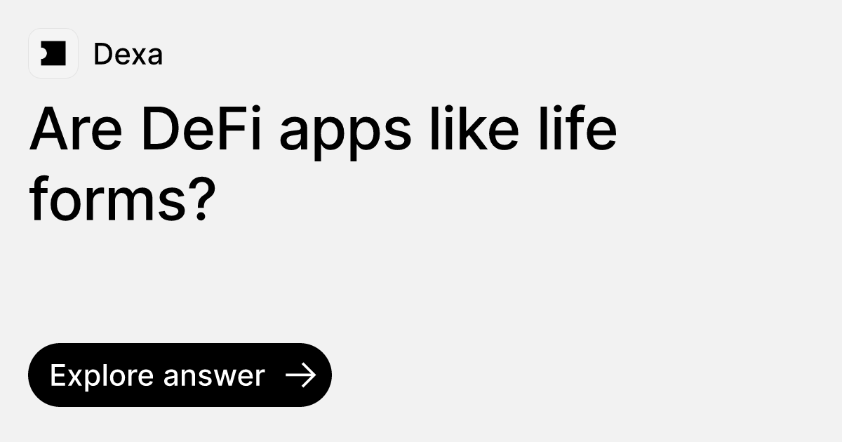 Are DeFi apps like life forms? | Ask Dexa
