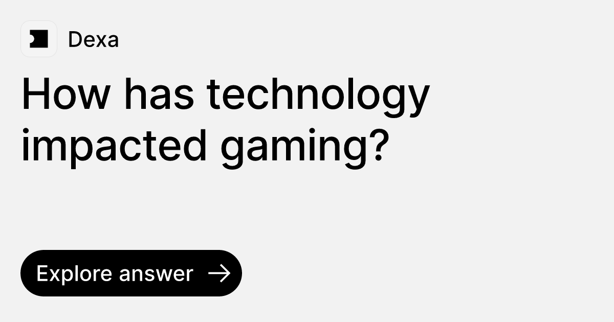 How has technology impacted gaming? | Ask Dexa